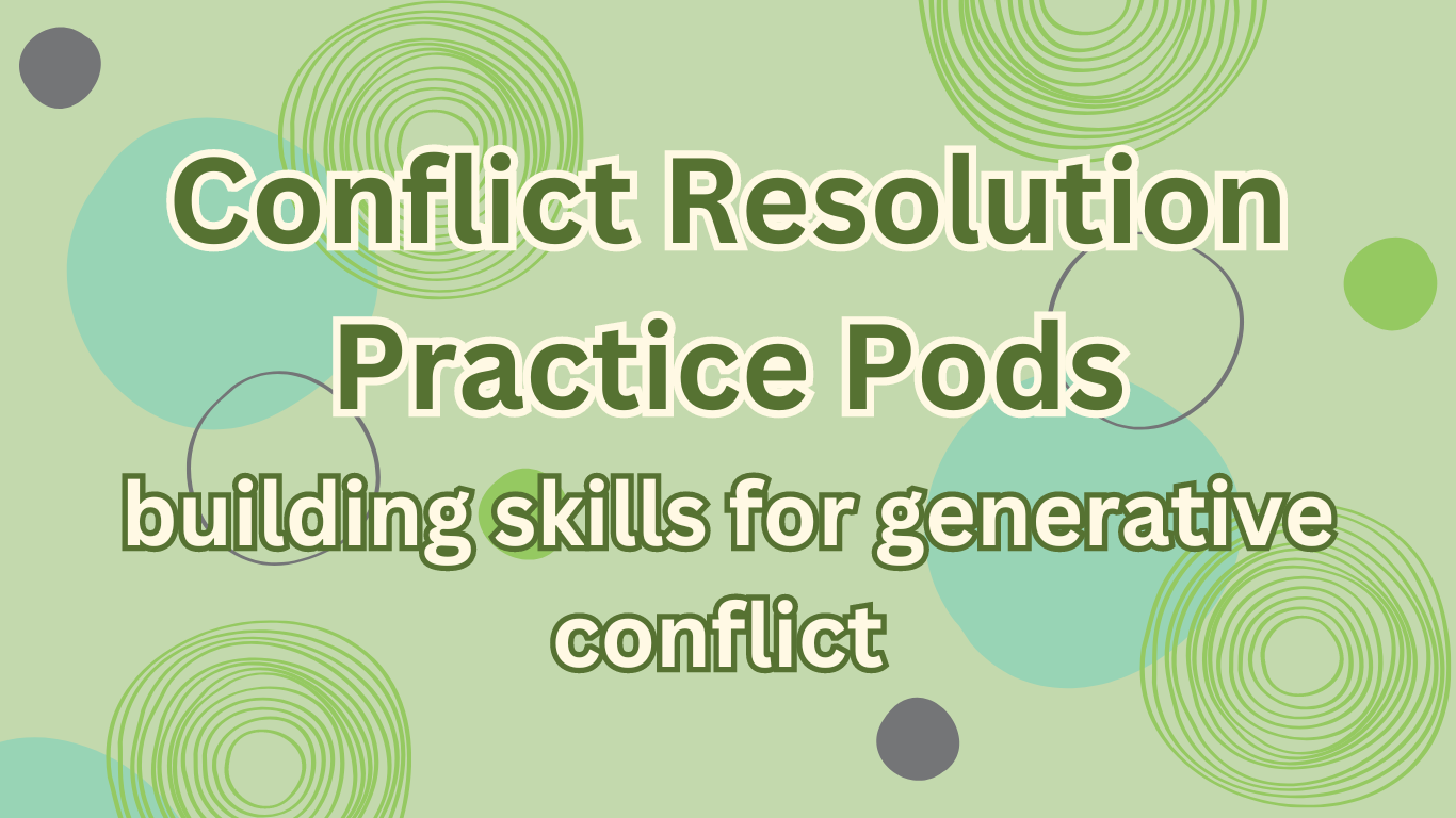 Conflict Resolution Practice Pods: Building Skills for Generative Conflict